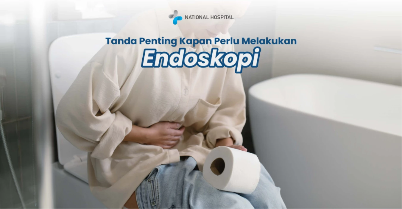Tanda-Tanda Penting Kapan Anda Perlu Melakukan Endoskopi